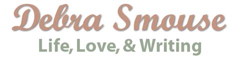 Debra Smouse Life Love And Writing