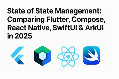 State Management Showdown Flutter Vs Compose Vs React Native Vs Swiftui Vs Arkui In 2025 By