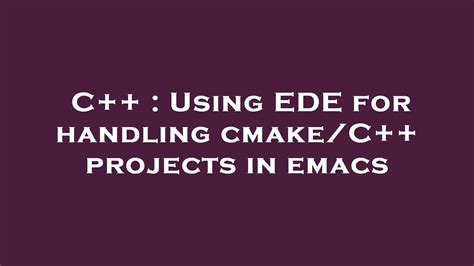 C Using Ede For Handling Cmakec Projects In Emacs Youtube