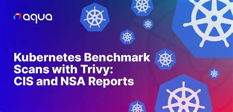 Kubernetes Benchmark Scans With Trivy Cis And Nsa Reports Rdevopsish