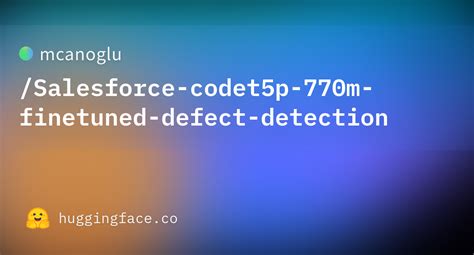Mcanoglusalesforce Codet5p 770m Finetuned Defect Detection · Hugging Face