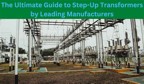 Ultimate Guide To Step Up Transformers By Top Manufacturers