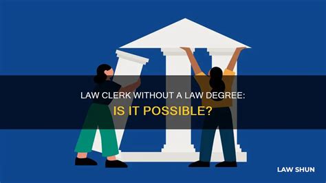 Law Clerk Without A Law Degree Is It Possible Lawshun