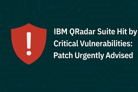 Critical Cvss 9 6 Ibm Qradar And Cloud Pak Security Flaws Exposed