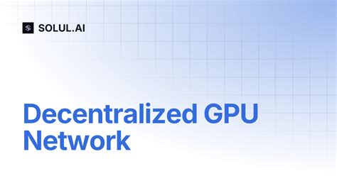Decentralized Gpu Network Solulai