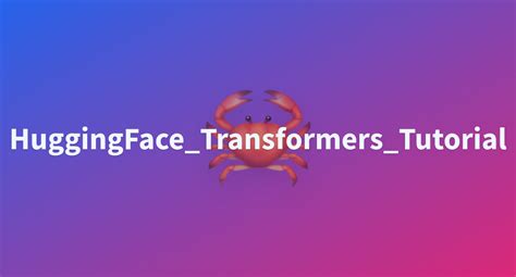 HuggingFace Transformers Tutorial A Hugging Face Space By Arunnaudiyal