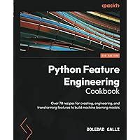 Python Feature Engineering Cookbook Over Recipes For Creating Engineering And Transforming