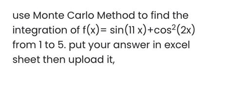 Solved Use Monte Carlo Method To Find The Integration Of