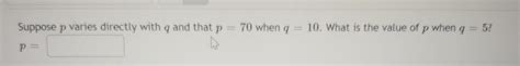 Solved Suppose P Varies Directly With Q And That P 70 When Chegg Com