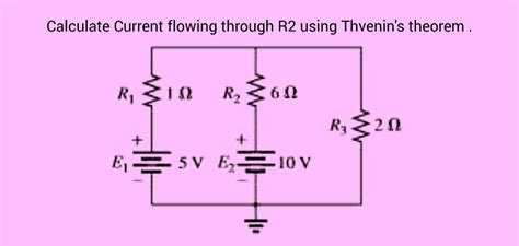 solved calculate current flowing through r2 using thvenin s theorem