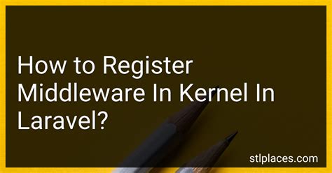 How To Register Middleware In Kernel In Laravel In 2025