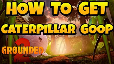 How To Get Caterpillar Goop In Grounded 2 Youtube
