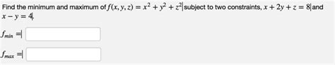 solved find the minimum and maximum of f x y z x2 y2 z2