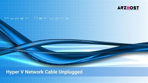 Hyper V Network Cable Unplugged Arz Host