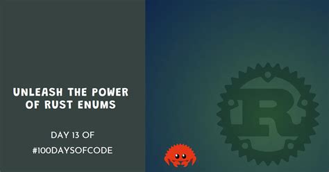Day 13 Rust Enums — Unleashing The Power Of Variants 💪🦀 By Aniket