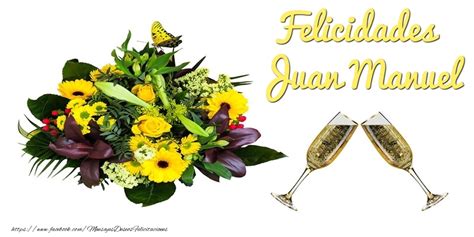 Felicidades Juan Manuel Champán And Flores And Hombres And Mujers