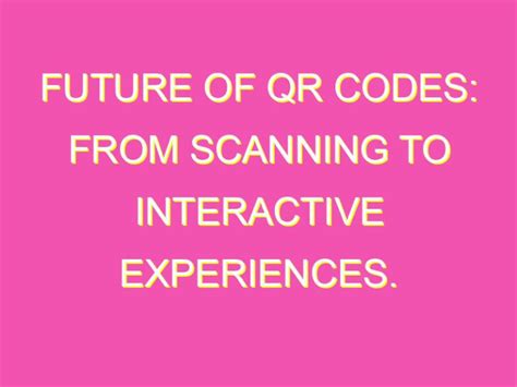 Future Of QR Codes From Scanning To Interactive Experiences Kurrently