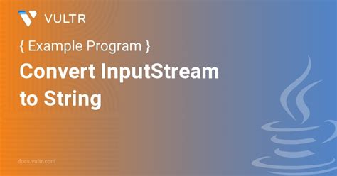 Java Program To Convert Inputstream To String Vultr Docs