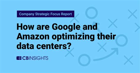 How Are Google And Amazon Optimizing Their Data Centers CB Insights Research