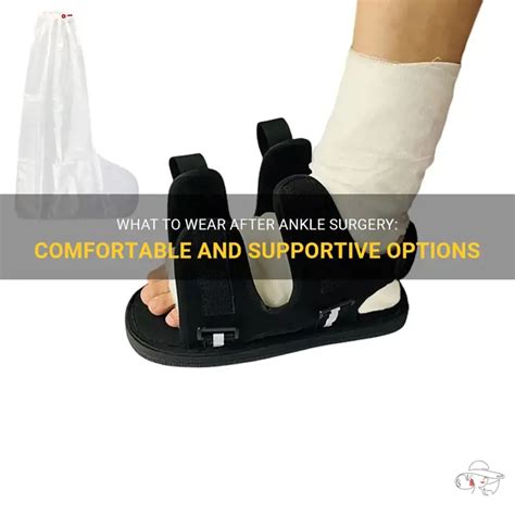 What To Wear After Ankle Surgery Comfortable And Supportive Options