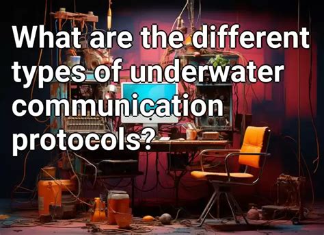 What Are The Different Types Of Underwater Communication Protocols Technology Gov Capital
