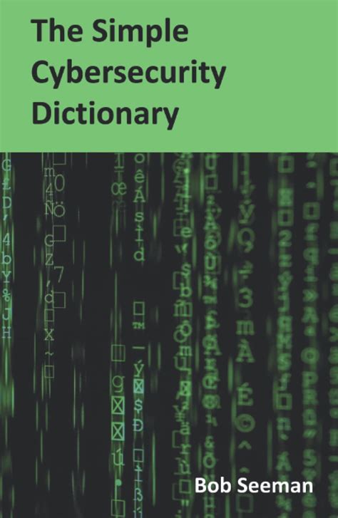 The Simple Cybersecurity Dictionary By Bob Seeman Goodreads