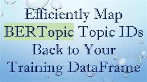 Efficiently Map Bertopic Topic Ids Back To Your Training Dataframe Youtube