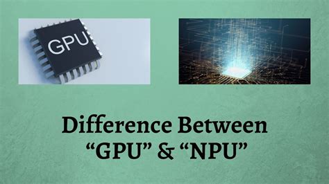 difference between gpu and npu unveiling the gpu npu distinction in