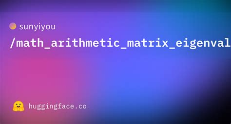 Sunyiyoumatharithmeticmatrixeigenvaluestestin · Datasets At Hugging Face