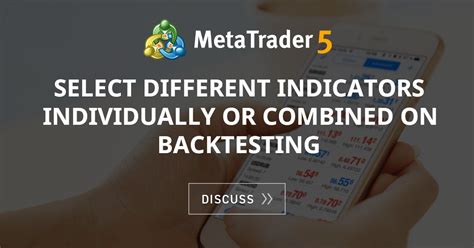 Select Different Indicators Individually Or Combined On Backtesting Indices Mql4 And
