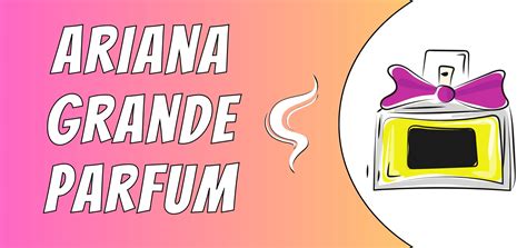 Ariana Grande Parfums (Liste der Top-Düfte für 2025)