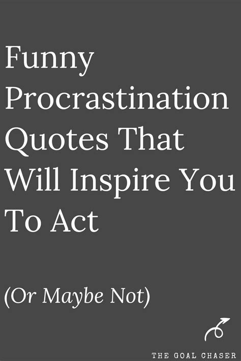 Funny Procrastination Quotes That Will Inspire You To Act Or Maybe Not