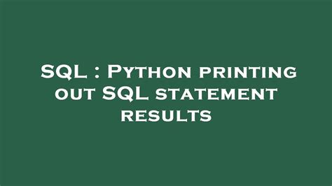 Sql Python Printing Out Sql Statement Results Youtube