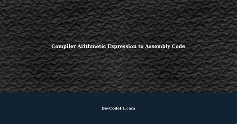 how to compiler arithmetic expression to assembly code