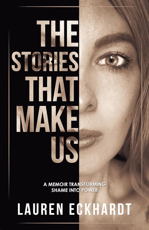 The Stories That Make Us A Memoir Transforming Shame Into Power