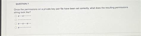Solved Question 7once The Permissions On A Private Key Pair