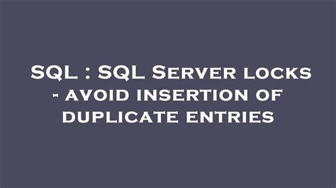Sql Sql Server Locks Avoid Insertion Of Duplicate Entries Youtube