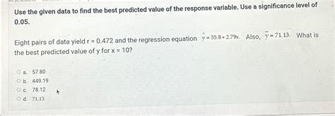 Solved Use The Given Data To Find The Best Predicted Value Chegg