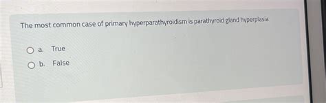 Solved The Most Common Case Of Primary Hyperparathyroidism
