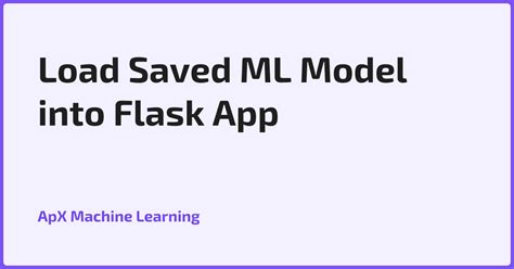 Load Saved Ml Model Into Flask App