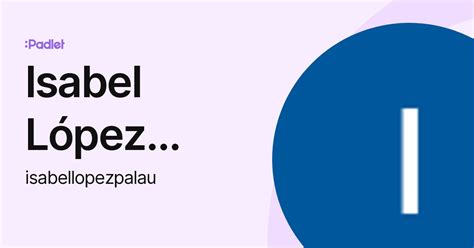 isabel lópez palau isabellopezpalau profile padlet