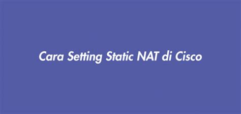 Cara Setting Static Nat Di Cisco • Linux And Open Source