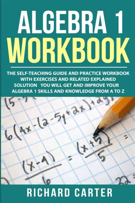Algebra 1 Workbook The Self Teaching Guide And Practice Workbook With Exercises And Related