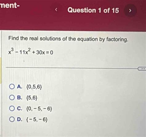 Solved Ment Question 1 Of 15 Find The Real Solutions Of The Equation By Factoring X 3 11x 2