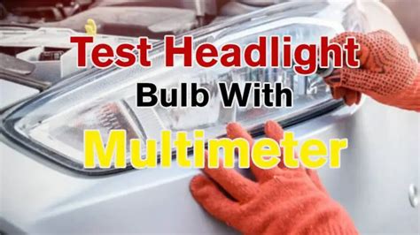 How To Test A Headlight Bulb With A Multimeter