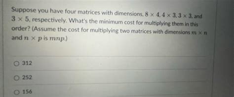 Solved Suppose You Have Four Matrices With Dimensions 8 X Chegg Com