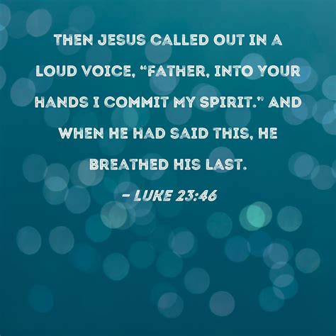 Luke 2346 Then Jesus Called Out In A Loud Voice Father Into Your