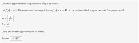 Solved Use Linear Approximation To Approximate 49 4 As