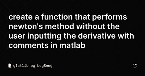Gistlib Create A Function That Performs Newtons Method Without The