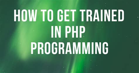 How To Get Trained In Php Programming